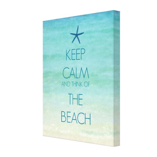 KEEP CALM AND THINK OF THE BEACH CANVAS PRINT | Zazzle.com
