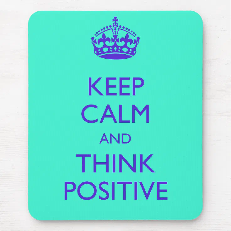 KEEP CALM AND THINK POSITIVE MOUSE PAD | Zazzle