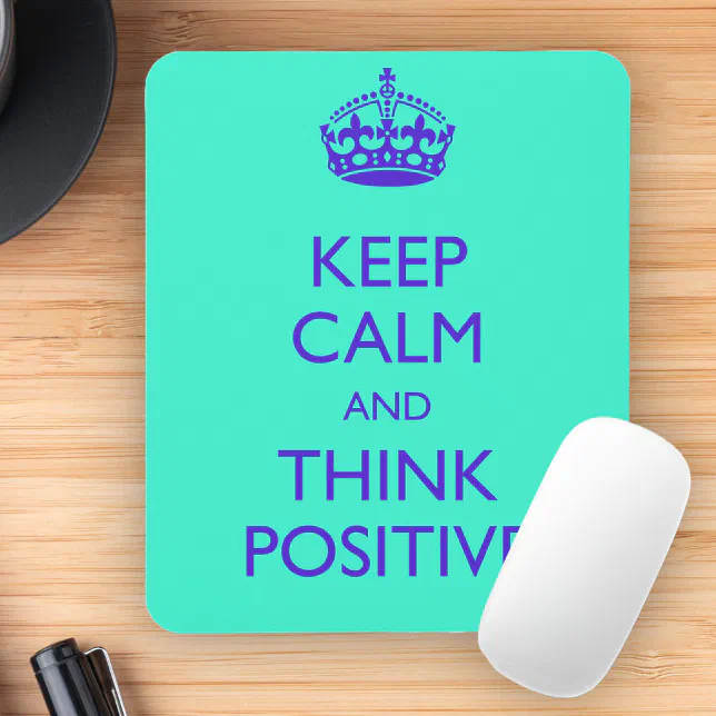 KEEP CALM AND THINK POSITIVE MOUSE PAD | Zazzle