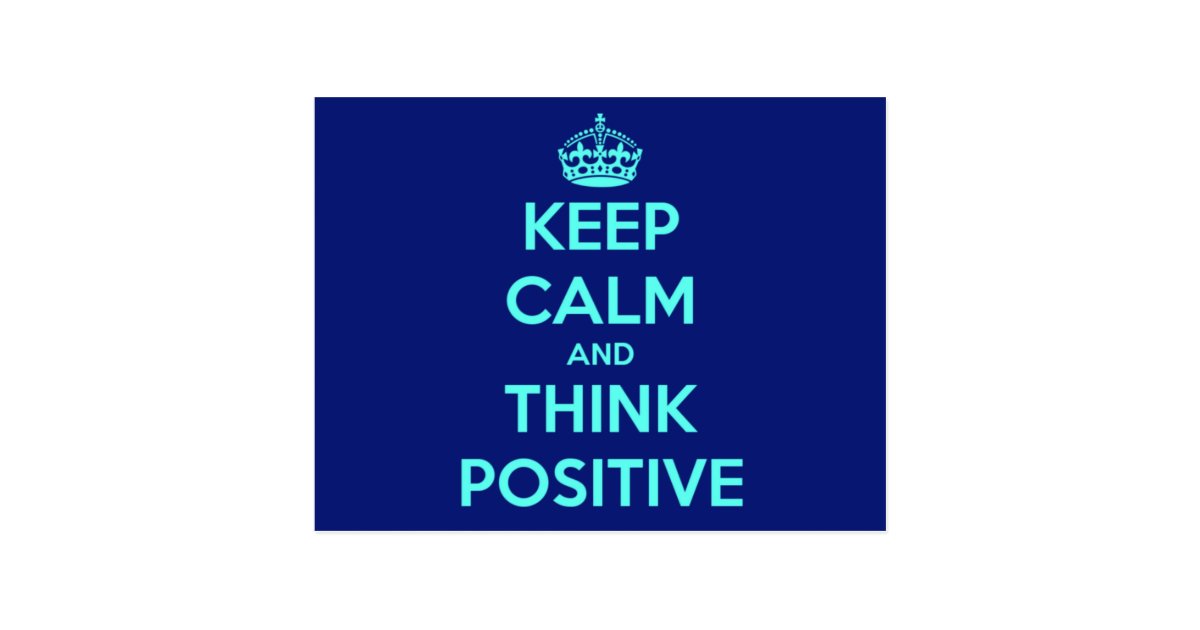 KEEP CALM AND THINK POSITIVE POSTCARD | Zazzle.com