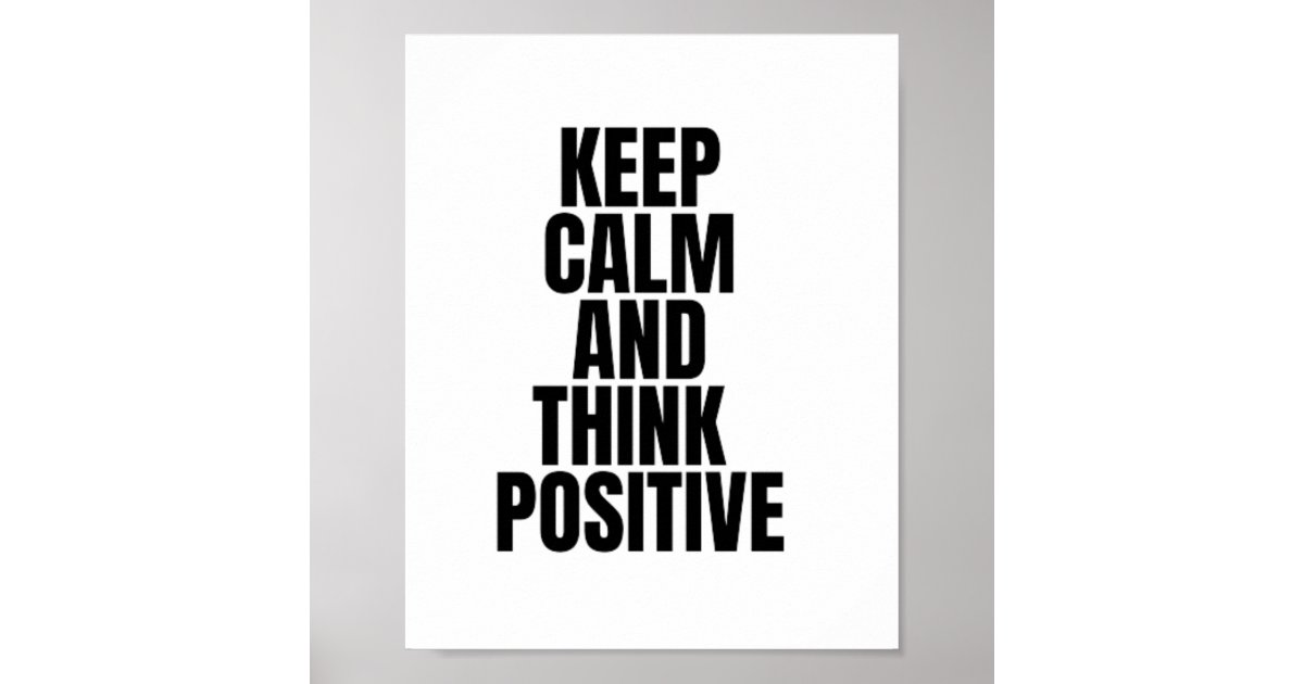 keep calm and think positive poster | Zazzle