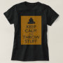 Keep Calm and Throw Stuff T-Shirt | Zazzle