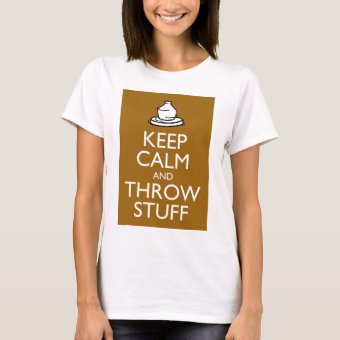 Keep Calm and Throw Stuff T-Shirt | Zazzle
