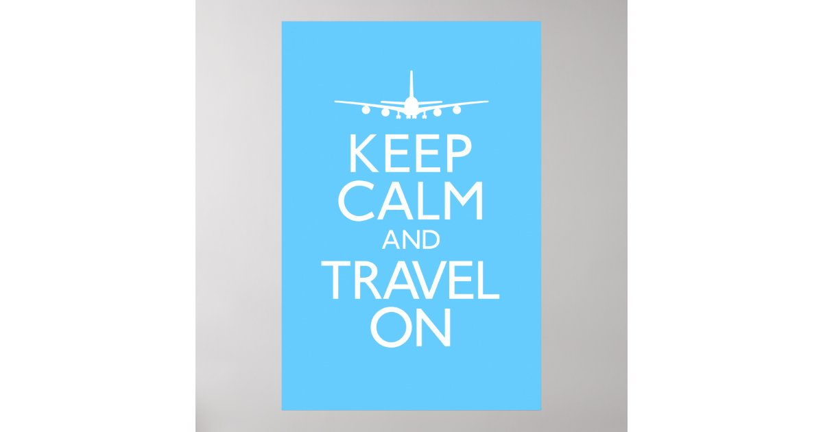 Keep Calm and Travel On Poster | Zazzle