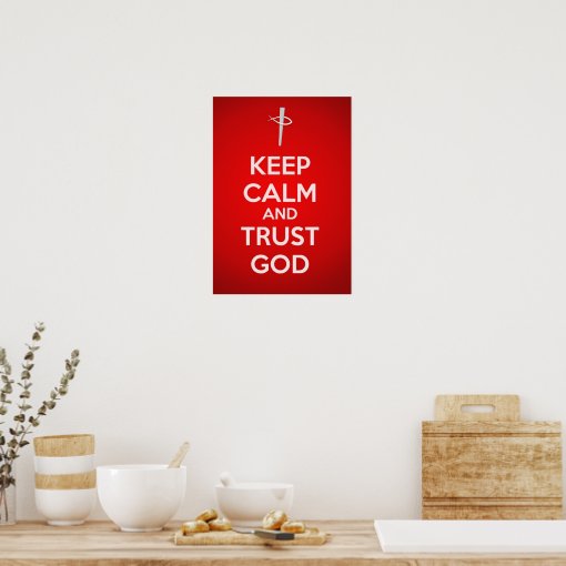 Keep Calm and Trust God Poster | Zazzle
