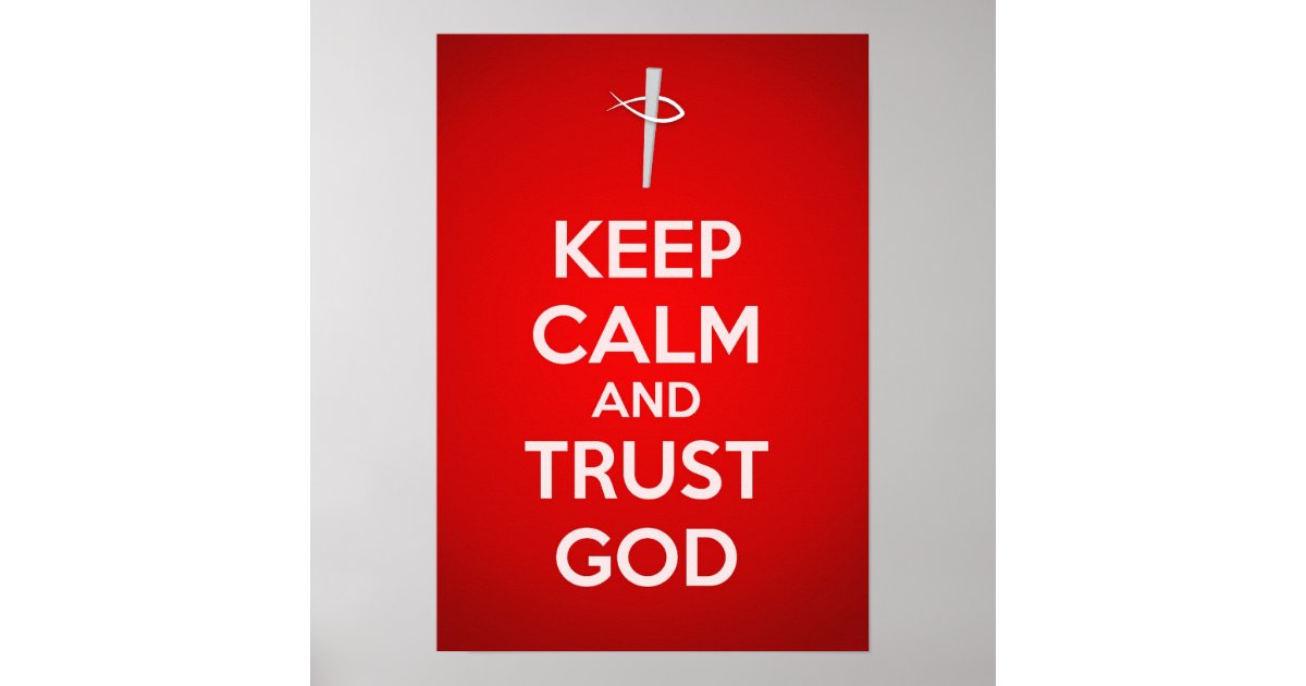 Keep Calm and Trust God Poster | Zazzle