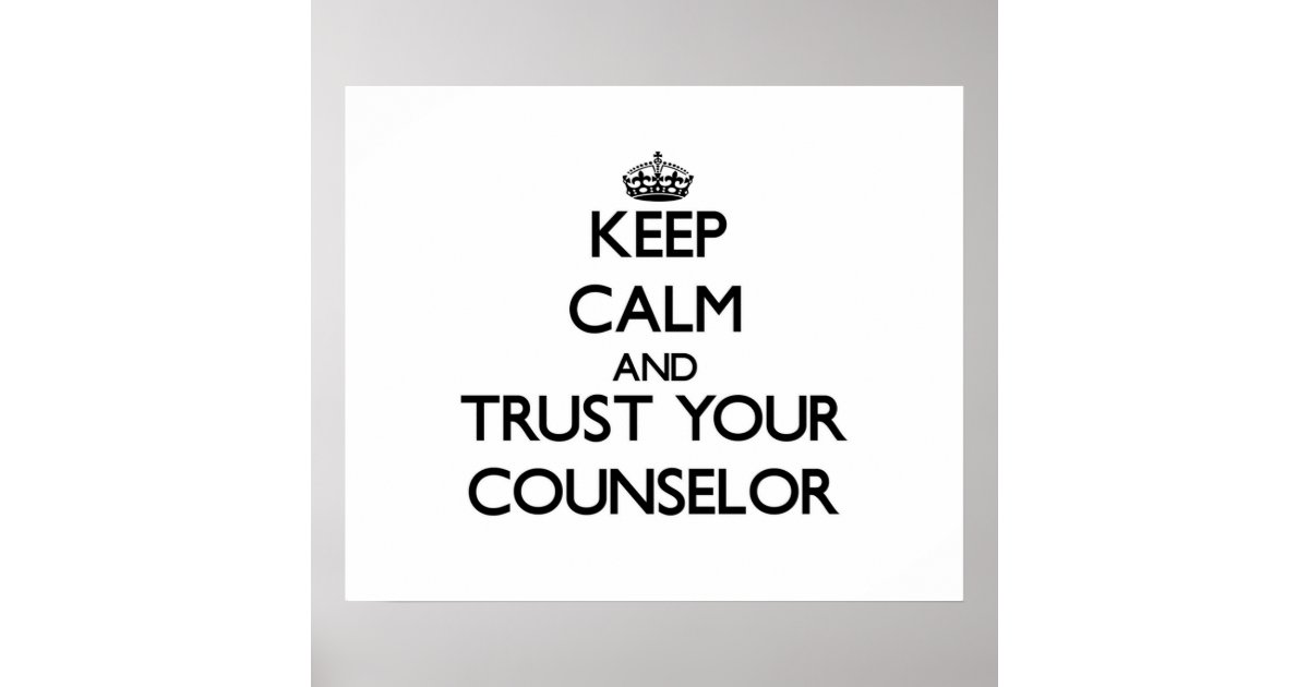 Keep Calm and Trust Your Counselor Poster | Zazzle.com