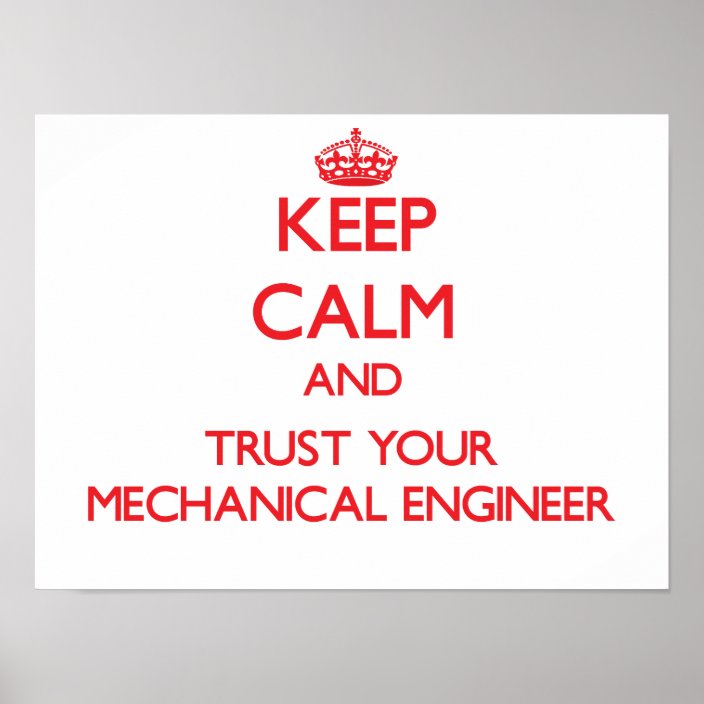 Keep Calm and Trust Your Mechanical Engineer Poster | Zazzle