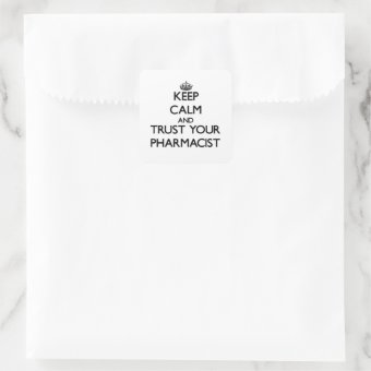 Keep Calm and Trust Your Pharmacist Square Sticker | Zazzle