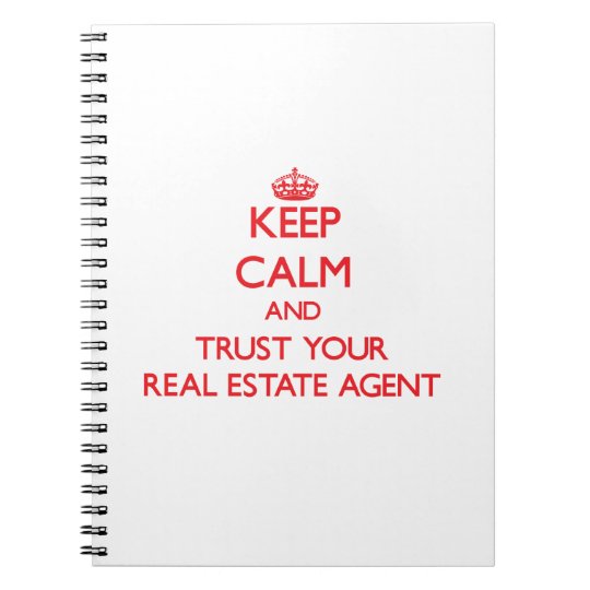 Keep Calm and Trust Your Real Estate Agent Notebook | Zazzle.com