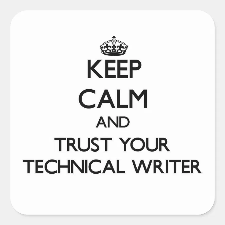 Keep Calm and Trust Your Technical Writer Square Sticker | Zazzle