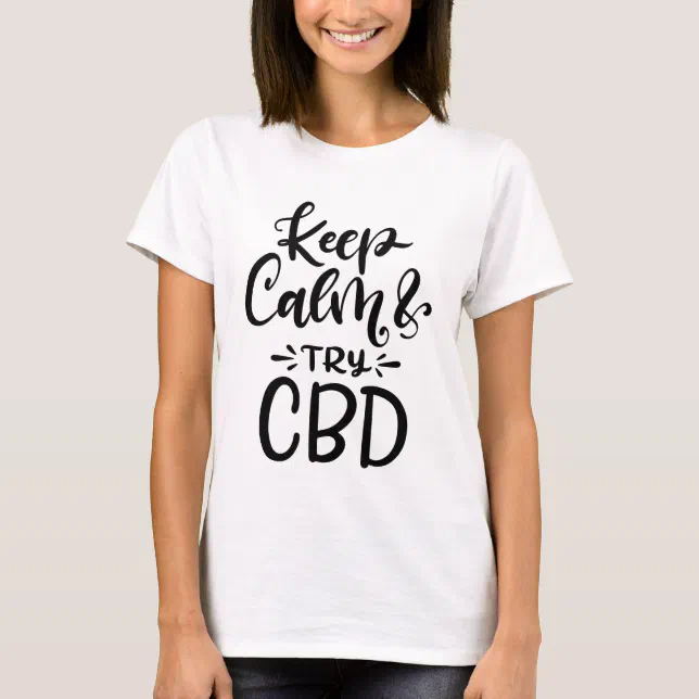 Keep Calm and Try CBD T-Shirt | Zazzle