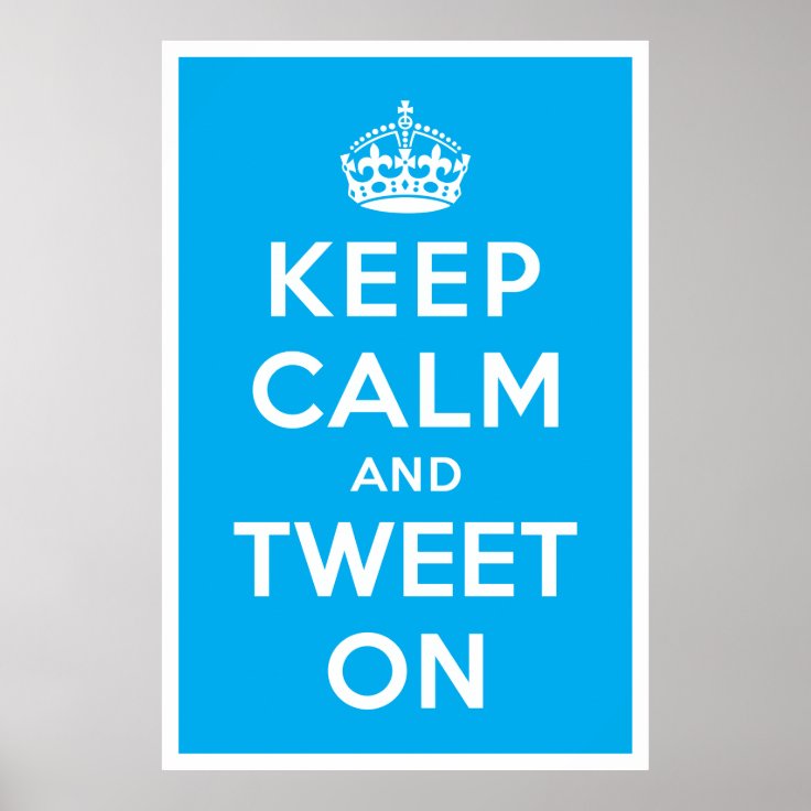 Keep Calm and Tweet On Poster | Zazzle