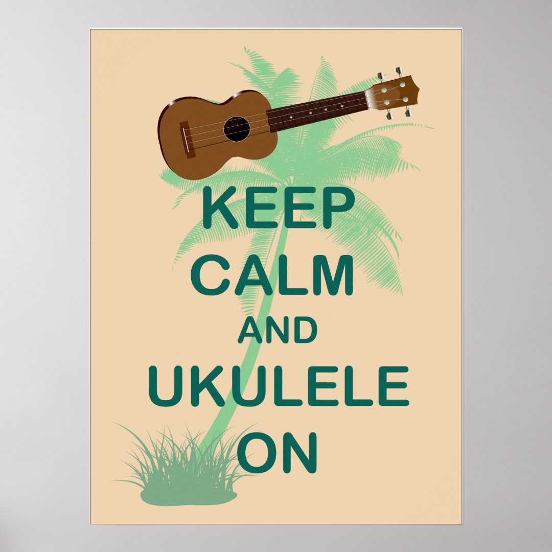 Keep Calm and Ukulele On Unique Fun Poster | Zazzle