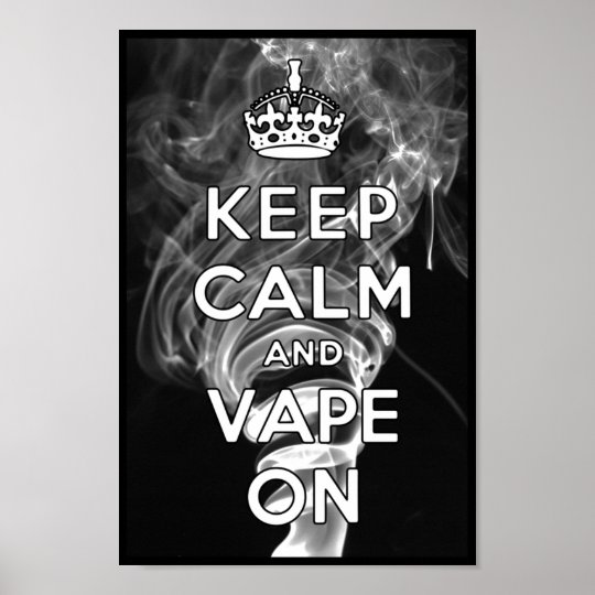 Keep Calm And Vape On Poster | Zazzle.com