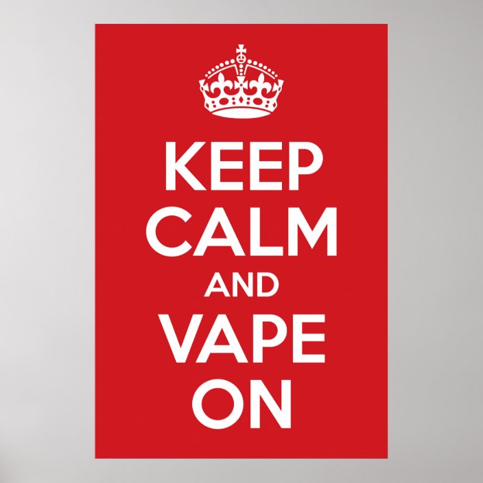 Keep Calm and Vape On Poster Print | Zazzle