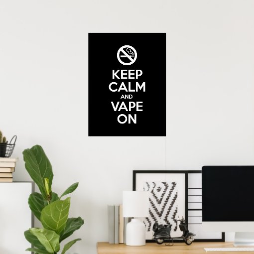 Keep Calm and Vape On ~ Self Motivational Poster | Zazzle