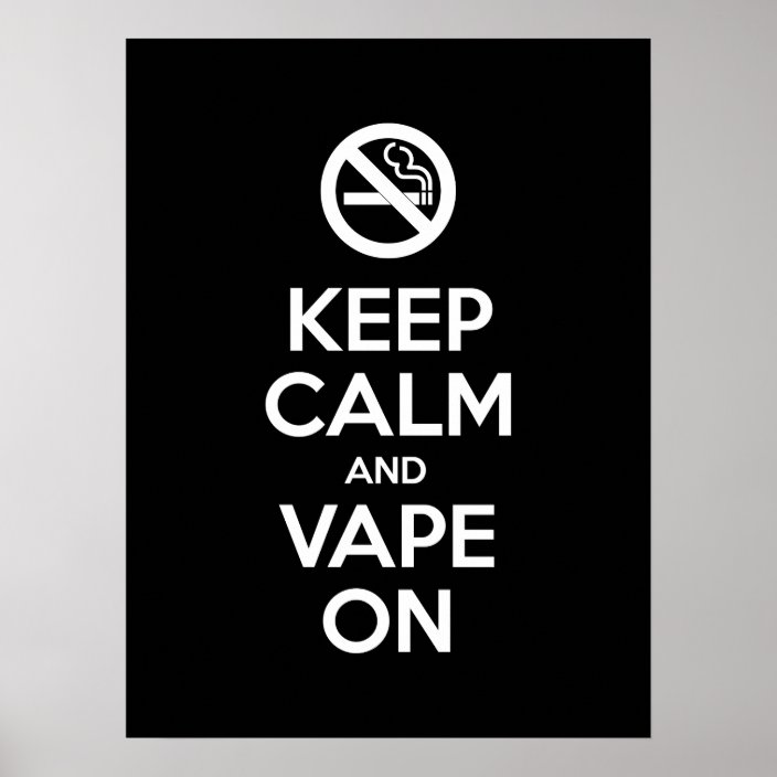 Keep Calm and Vape On ~ Self Motivational Poster | Zazzle.com
