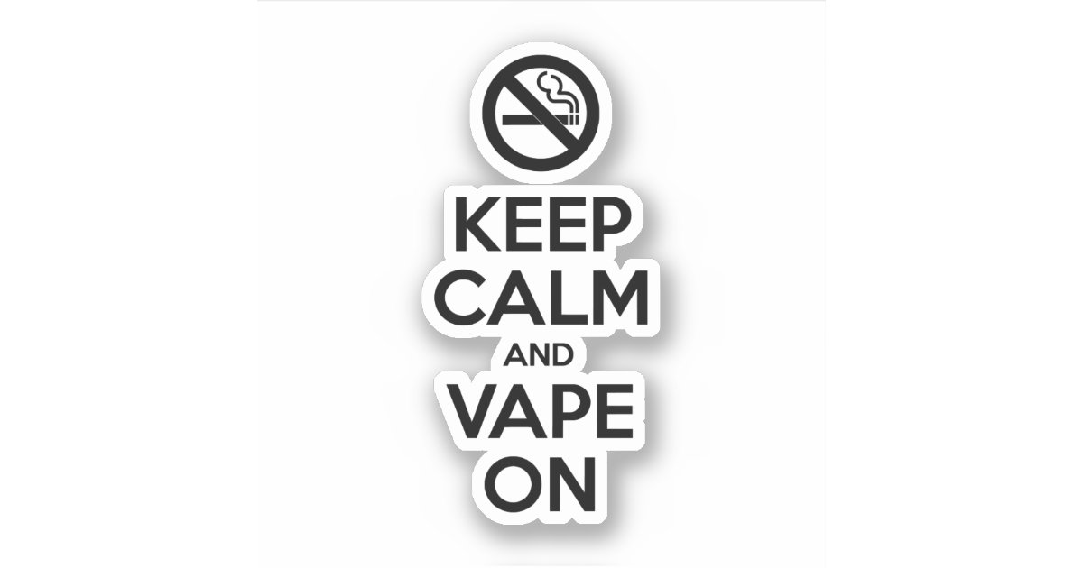 Keep Calm and Vape On ~ Self Motivational Sticker | Zazzle