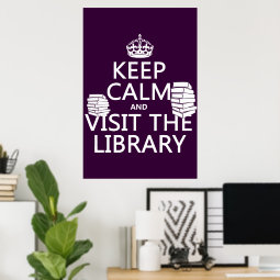 Keep Calm and Visit the Library - in any color Poster | Zazzle