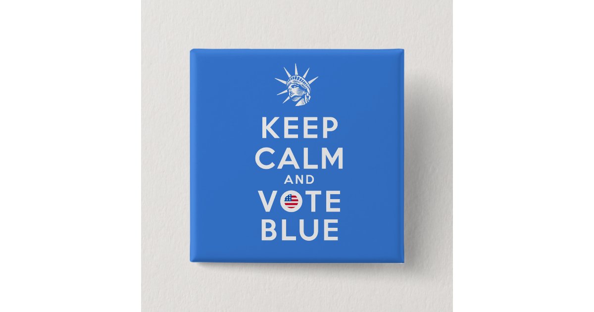 KEEP CALM AND VOTE BLUE BUTTON | Zazzle