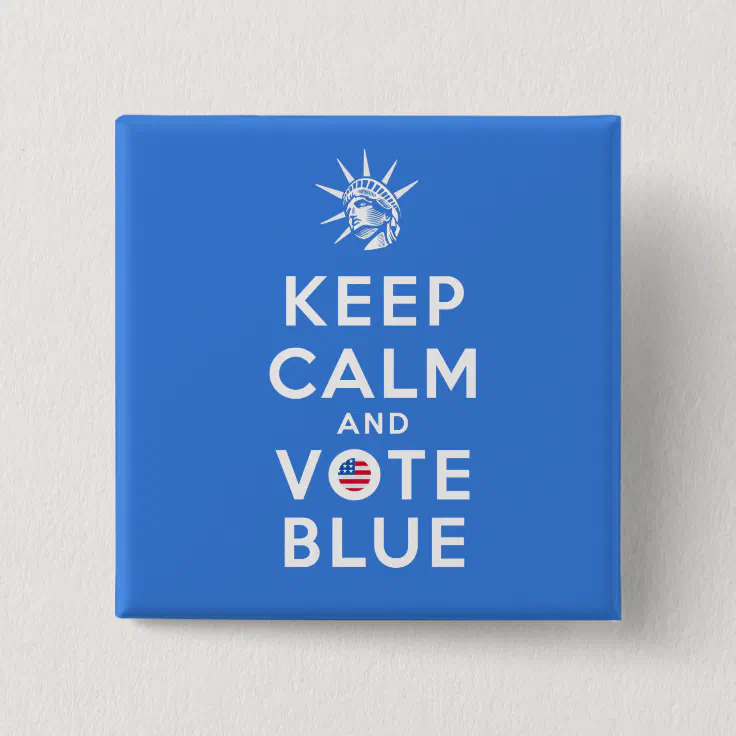 KEEP CALM AND VOTE BLUE BUTTON | Zazzle
