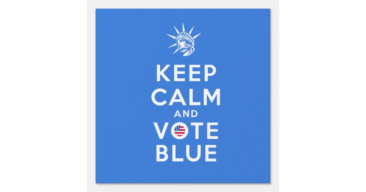 KEEP CALM AND VOTE BLUE Yard Sign | Zazzle