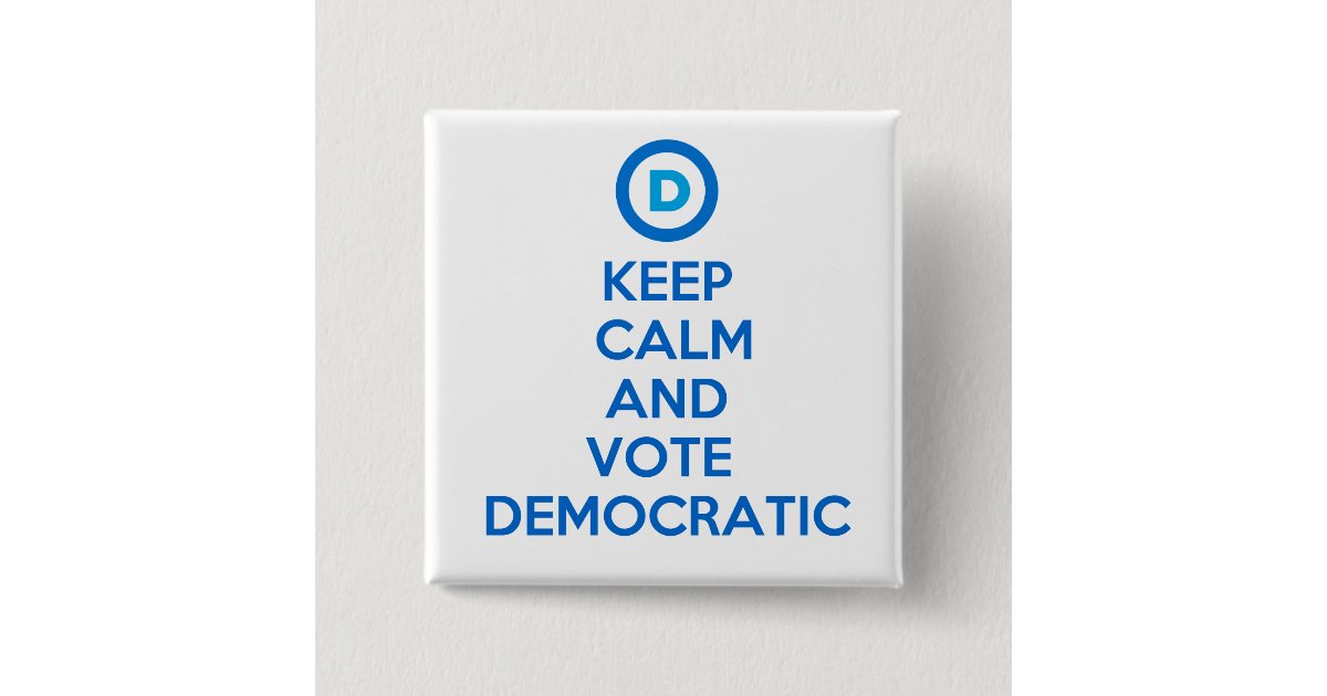 Keep Calm and Vote Democratic Button | Zazzle