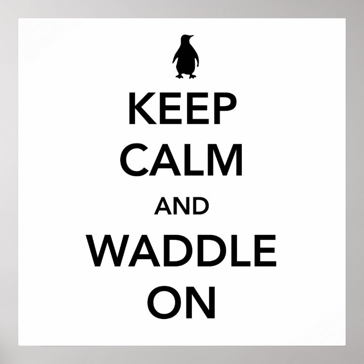 Keep Calm and Waddle On Poster | Zazzle