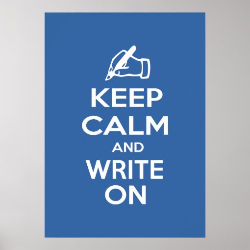 Keep Calm and Write On meme Poster | Zazzle