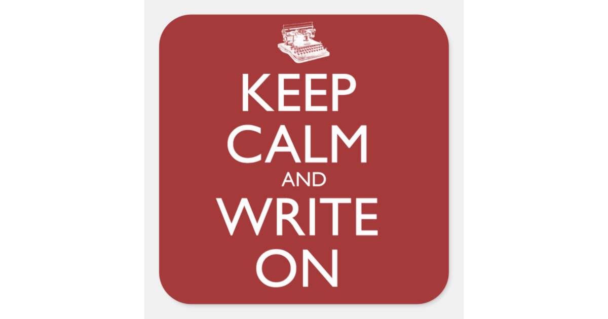 Keep Calm and Write On Square Sticker | Zazzle