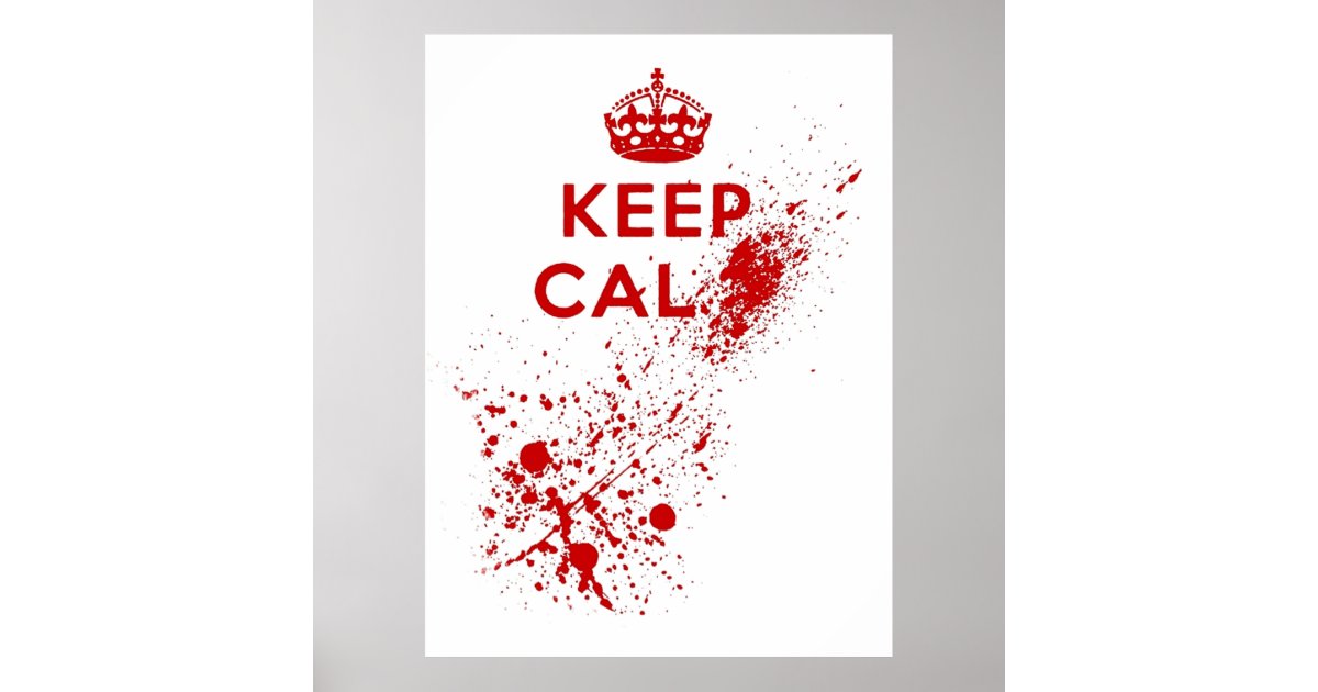 Keep Calm Blood Splatter Poster | Zazzle