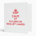 Keep Calm by focusing on Being Left Handed Binder | Zazzle