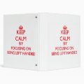 Keep Calm by focusing on Being Left Handed Binder | Zazzle