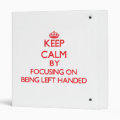 Keep Calm by focusing on Being Left Handed Binder | Zazzle