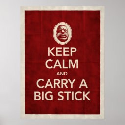 Keep Calm & Carry a Big Stick Poster | Zazzle