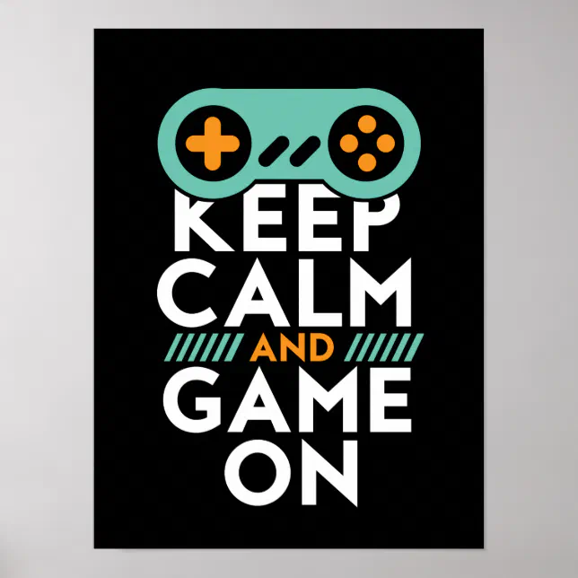 Keep Calm Game On Poster for Video Games Geek | Zazzle