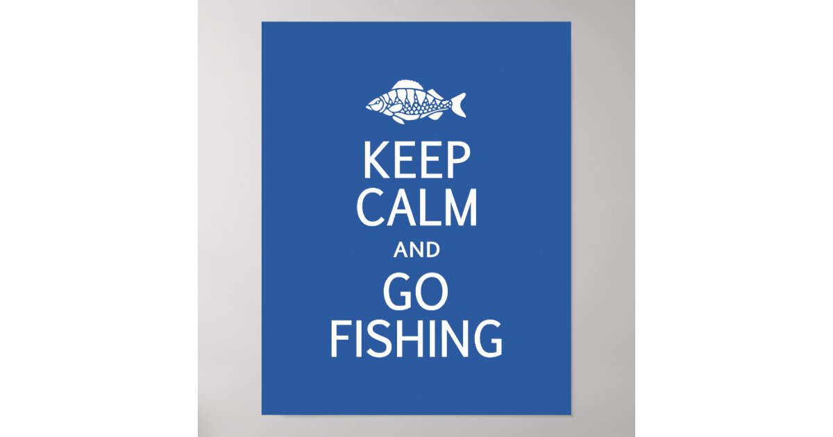 Keep Calm & Go Fishing poster | Zazzle
