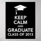 Keep Calm Graduation print or poster class 2013 | Zazzle