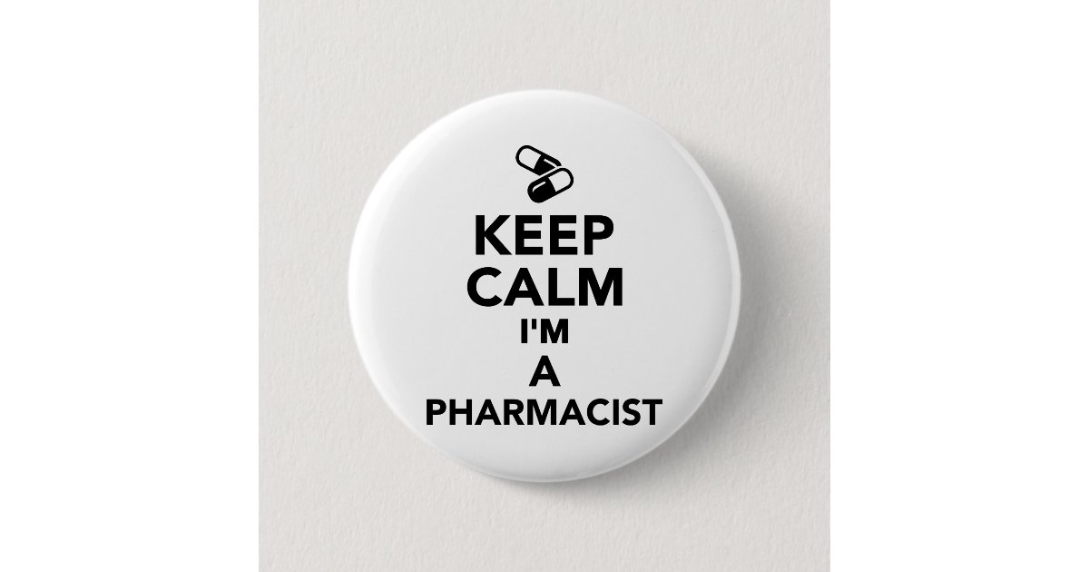 Keep calm I'm a Pharmacist Button | Zazzle