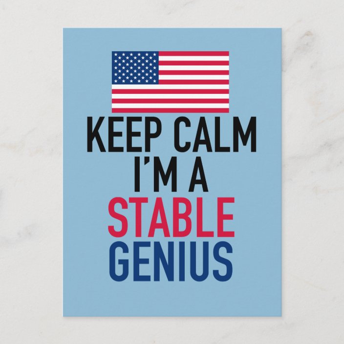 Keep Calm I'm a Stable Genius Funny Trump Postcard | Zazzle.com