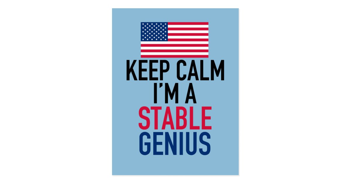 Keep Calm I'm a Stable Genius Funny Trump Postcard | Zazzle.com