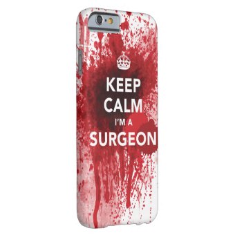 Keep Calm I'm a Surgeon Bloody iPhone 6 case | Zazzle