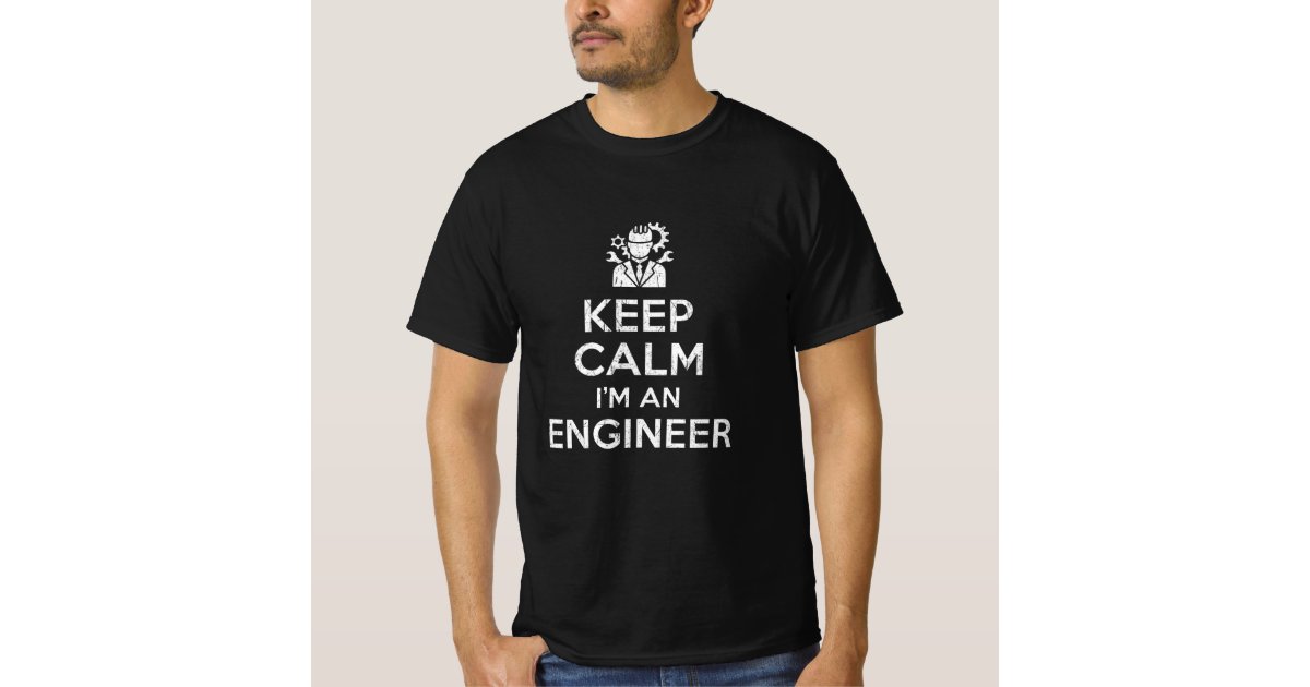 Keep Calm im An Engineer T-Shirt | Zazzle