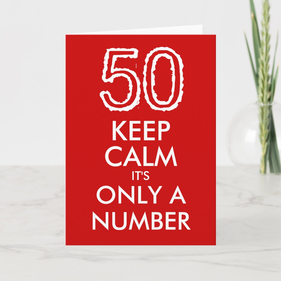 Keep calm it's only a number 50th Birthday card | Zazzle