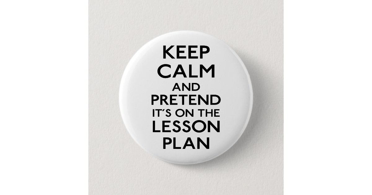 Keep Calm Lesson Plan Button | Zazzle
