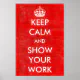 Keep Calm Show Your Work Math Classroom Teacher Poster | Zazzle