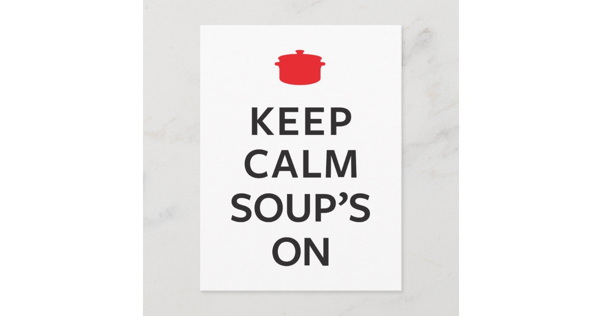 Keep Calm Soup's On Postcard | Zazzle