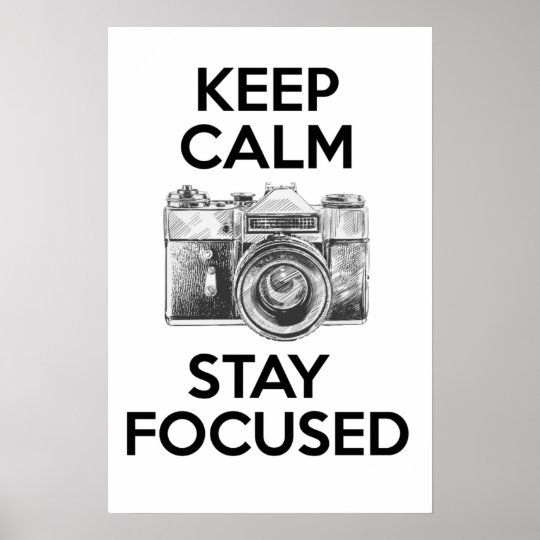 Keep Calm Stay Focused Poster | Zazzle.com