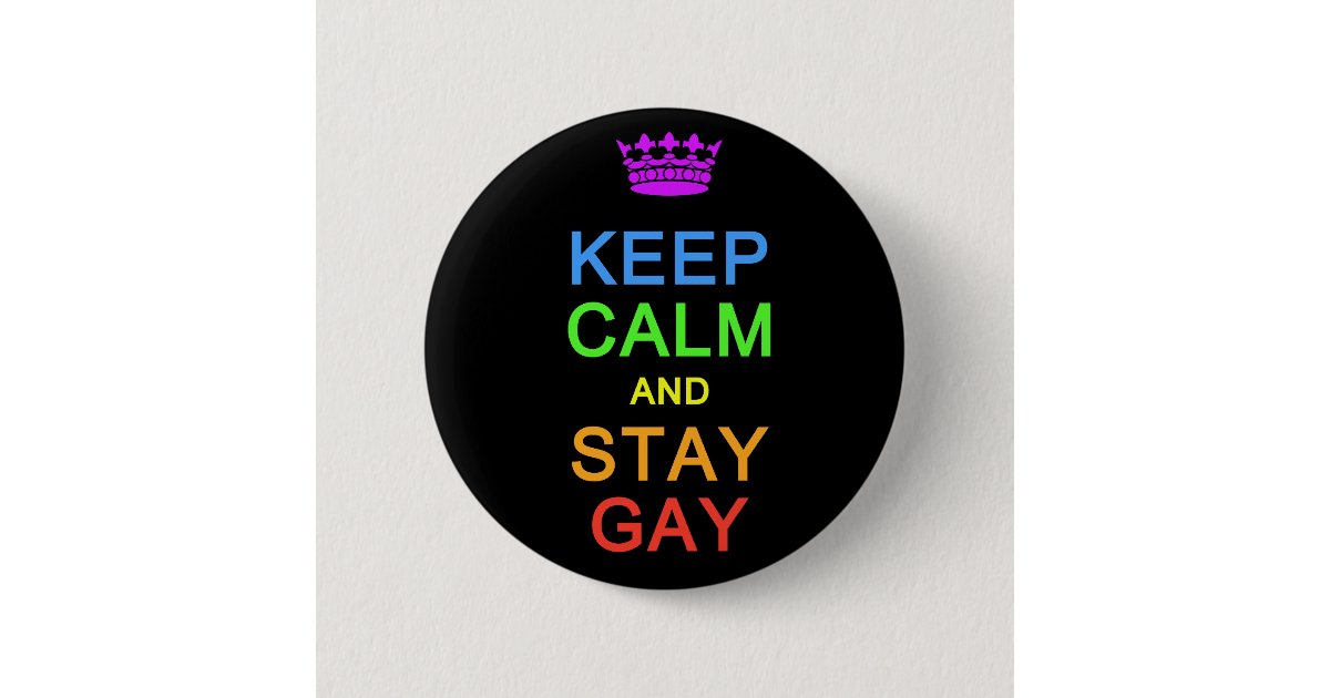 Keep Calm & Stay Gay button | Zazzle